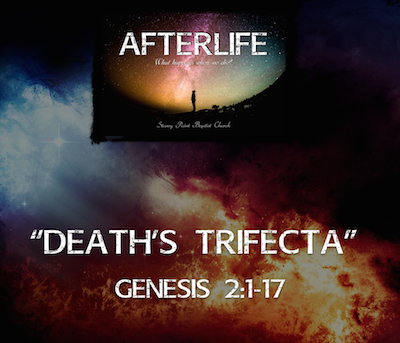 AFTERLIFE SERIES- "Death's Trifecta" Genesis 2:1-17 - Stoney Point ...
