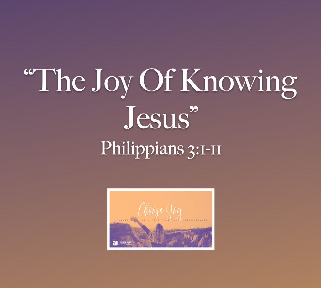 Choose Joy- "The Joy Of Knowing Jesus" Phil. 3:1-11 - Stoney Point ...