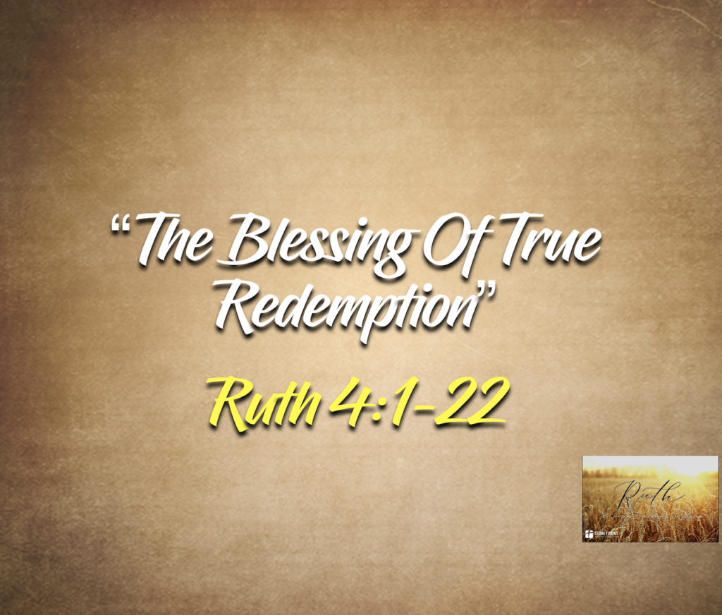 The Book Of Ruth- "The Blessing Of True Redemption" Ruth 4:1-22 ...